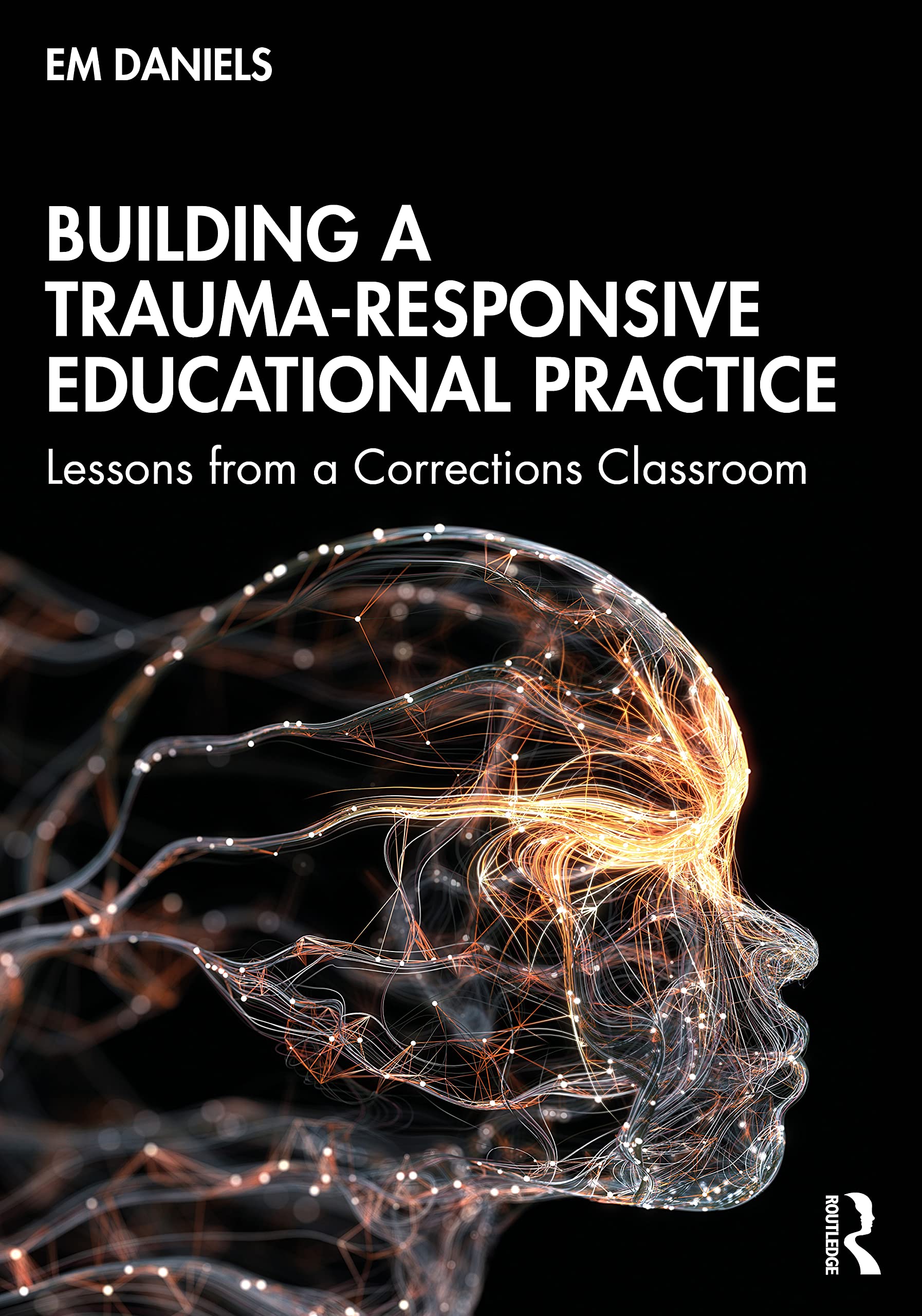 Building a Trauma-Responsive Educational Practice: Daniels, Em ...