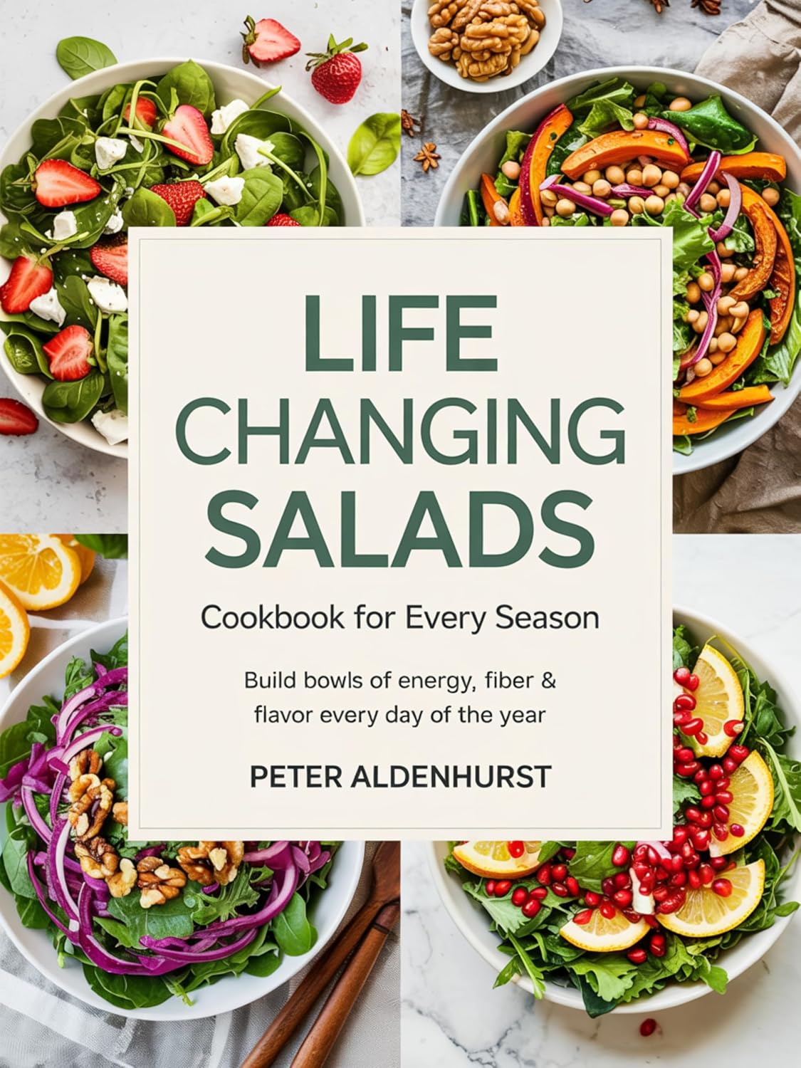 Life-Changing Salads Cookbook for Every Season: Build Bowls of Energy ...