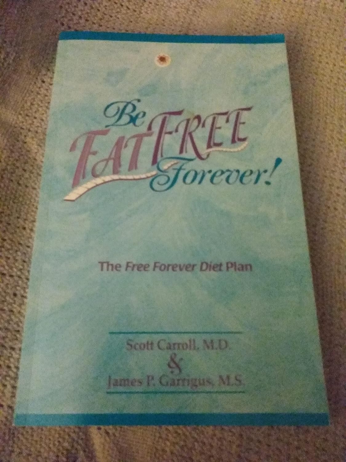 Be Fat Free Forever: Scott Carroll, James P. Garrigus: Amazon.com: Books