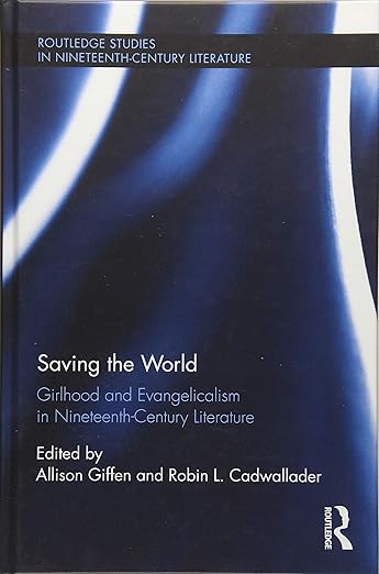 Amazon.com: Saving the World: Girlhood and Evangelicalism in Nineteenth ...
