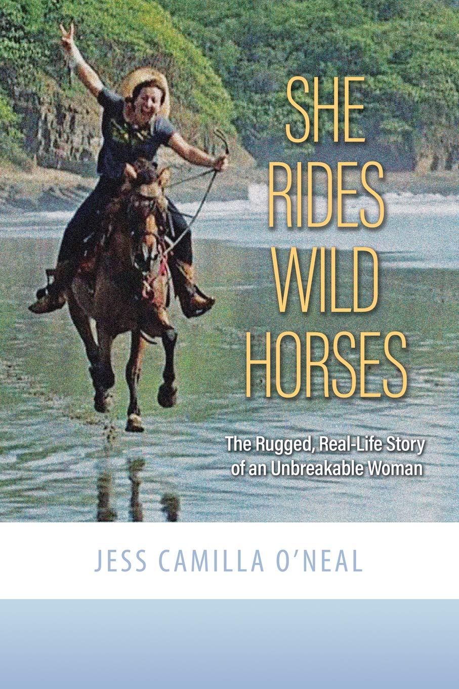 She Rides Wild Horses: The Rugged, Real-Life Story of an Unbreakable ...