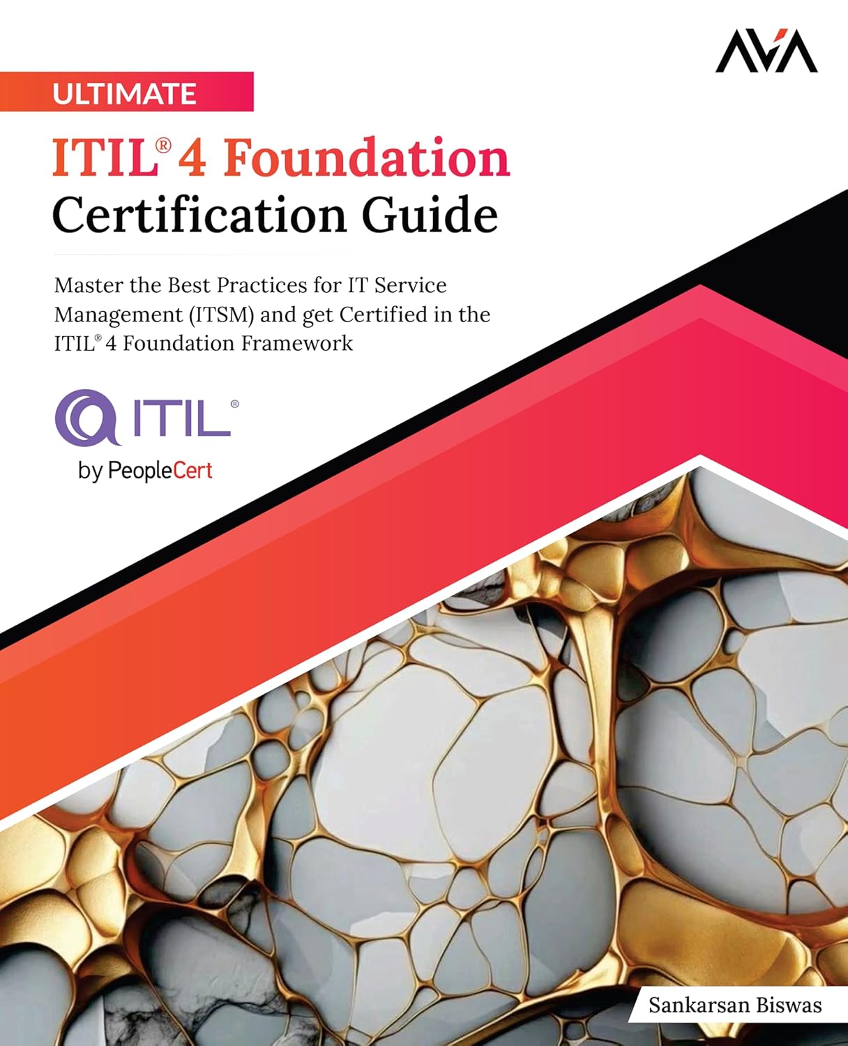 Ultimate ITIL® 4 Foundation Certification Guide: Master the Best Practices for IT Service ...