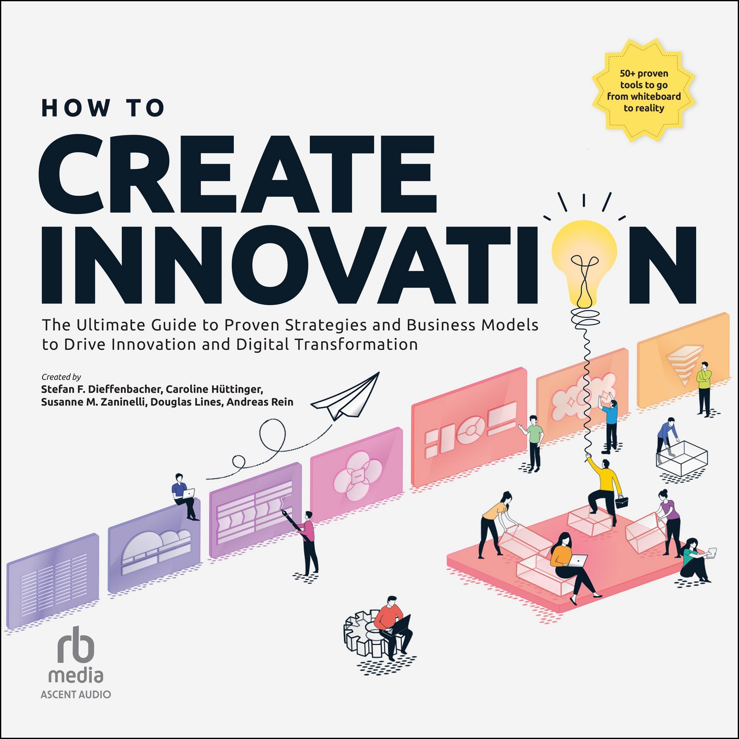 How to Create Innovation: The Ultimate Guide to Proven Strategies and ...