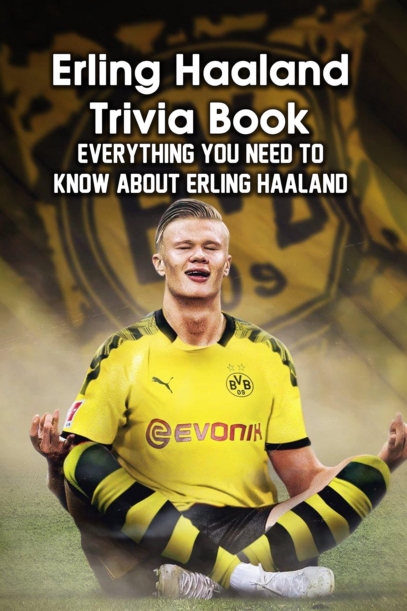 Buy Erling Haaland Trivia Book: Everything You Need to Know about ...