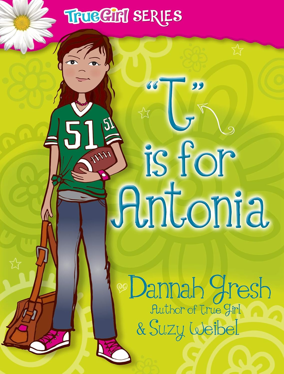 T is for Antonia (True Girl Fiction): Gresh, Dannah, Weibel, Suzy ...