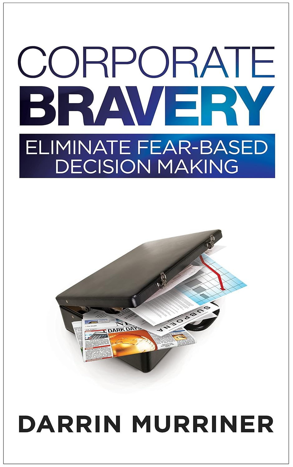 Amazon.com: Corporate Bravery: Eliminate Fear-based Decision Making ...