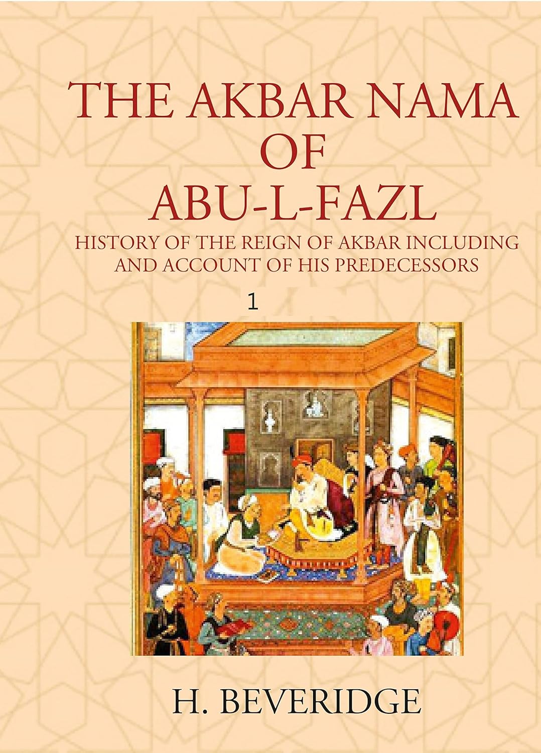 THE AKBAR NAMA OF ABU-L-FAZL: HISTORY OF THE REIGN OF AKBAR INCLUDING ...