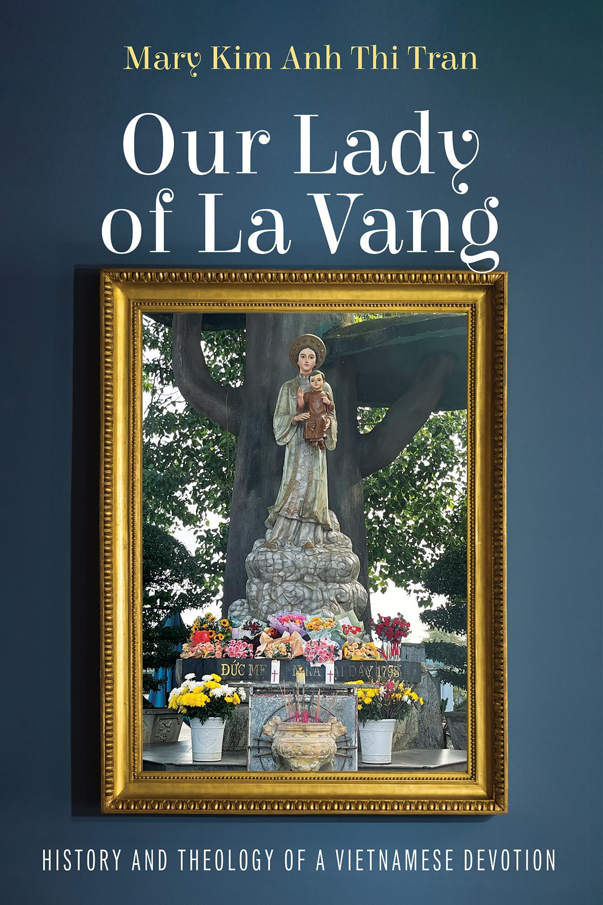 Our Lady of La Vang: History and Theology of a Vietnamese Devotion ...