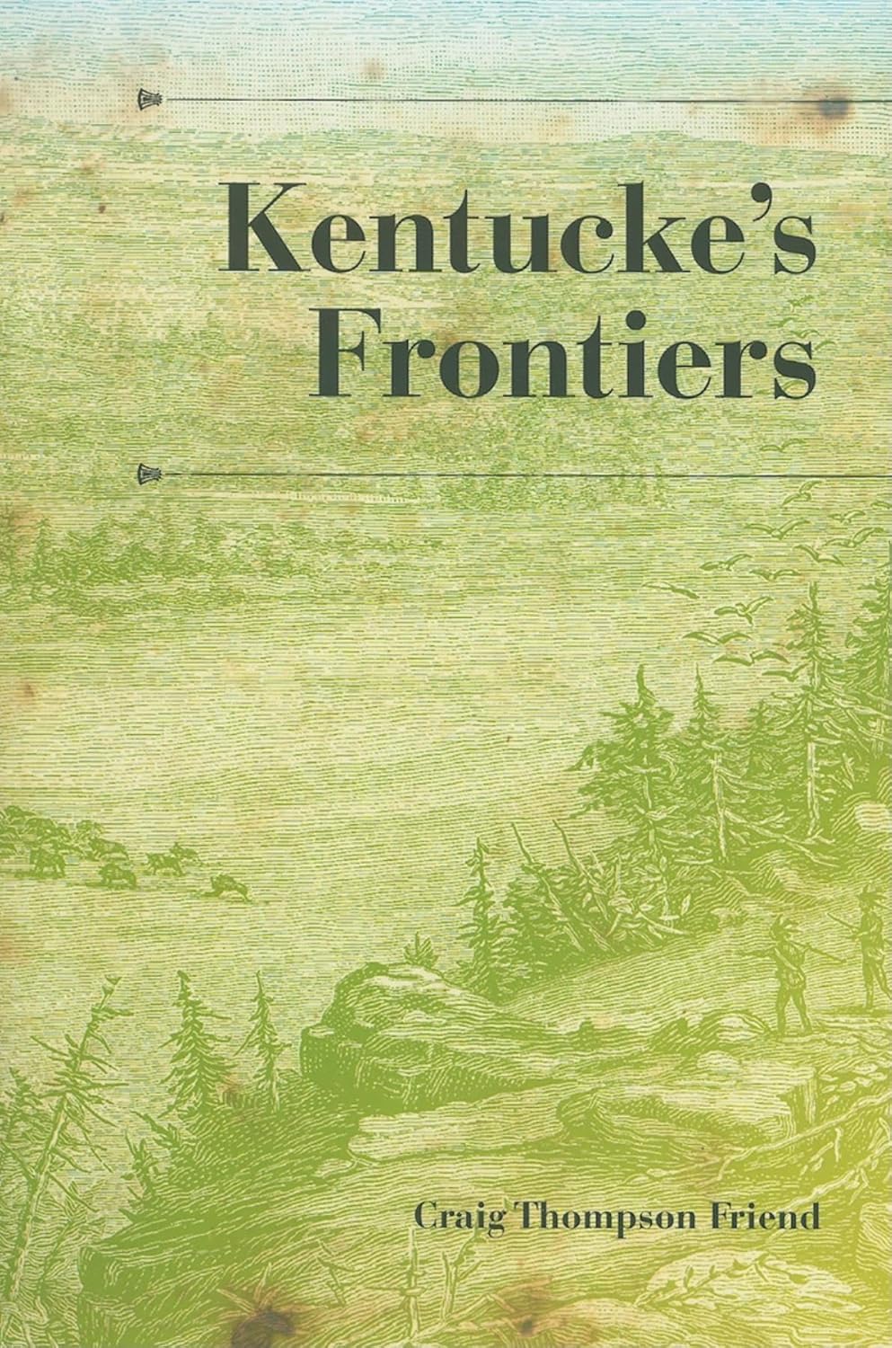 Kentucke's Frontiers (A History of the Trans-Appalachian Frontier ...