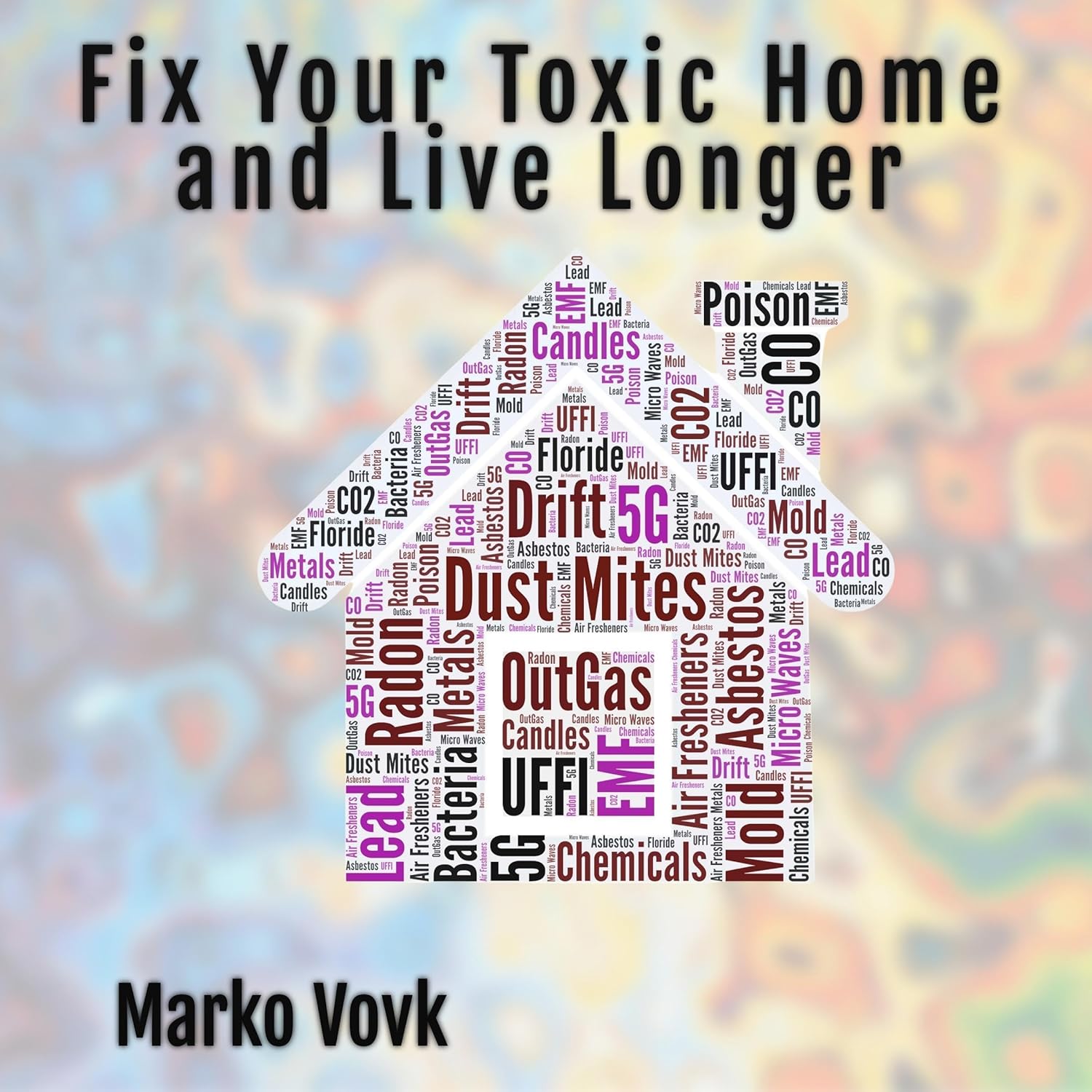 Fix Your Toxic Home and Live Longer (Audio Download): Marko Vovk, Barry ...