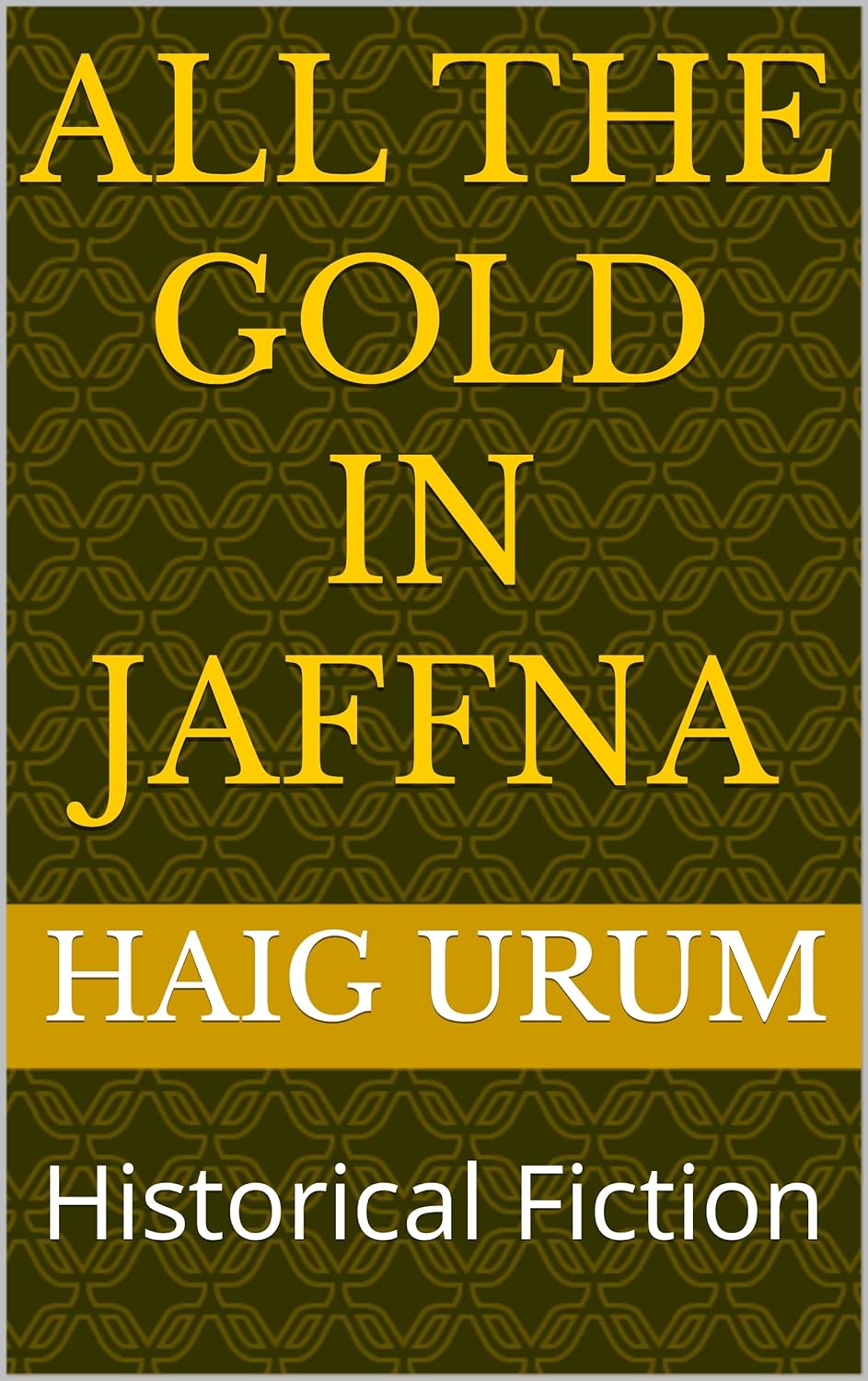 Amazon.com: All the Gold in Jaffna: Historical Fiction eBook : Urum, Haig: Kindle Store