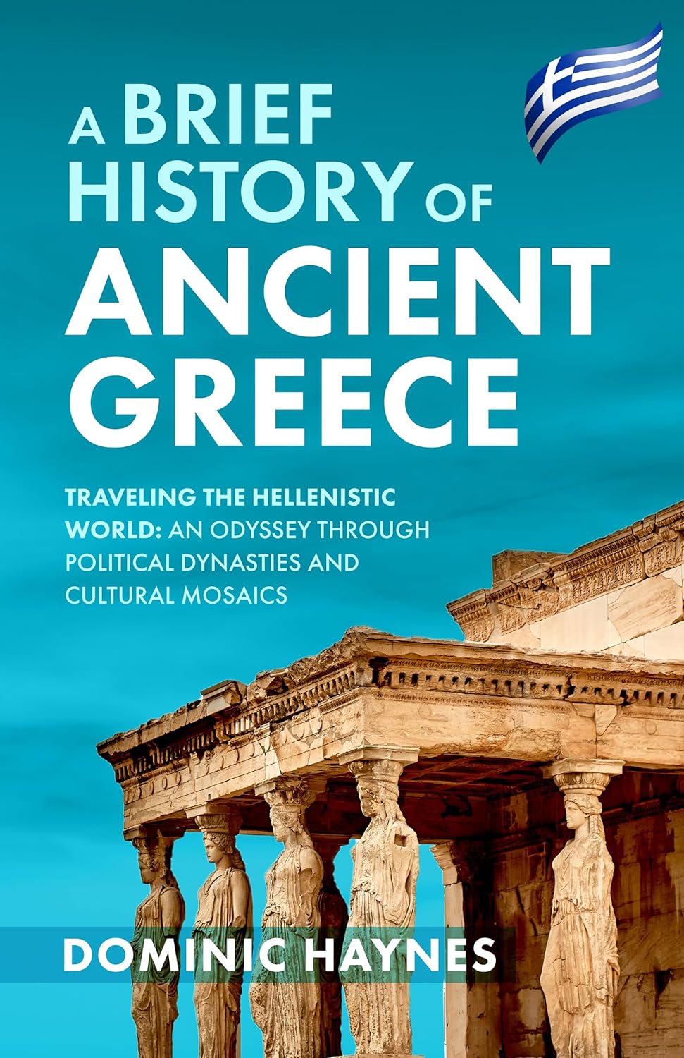 A Brief History of Ancient Greece: Traveling the Hellenistic World: An ...
