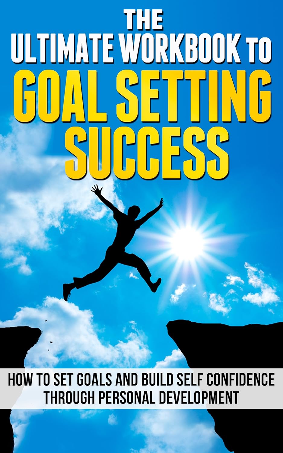 Goal Setting: The Ultimate Guide To Goal Setting Success - How To Set ...