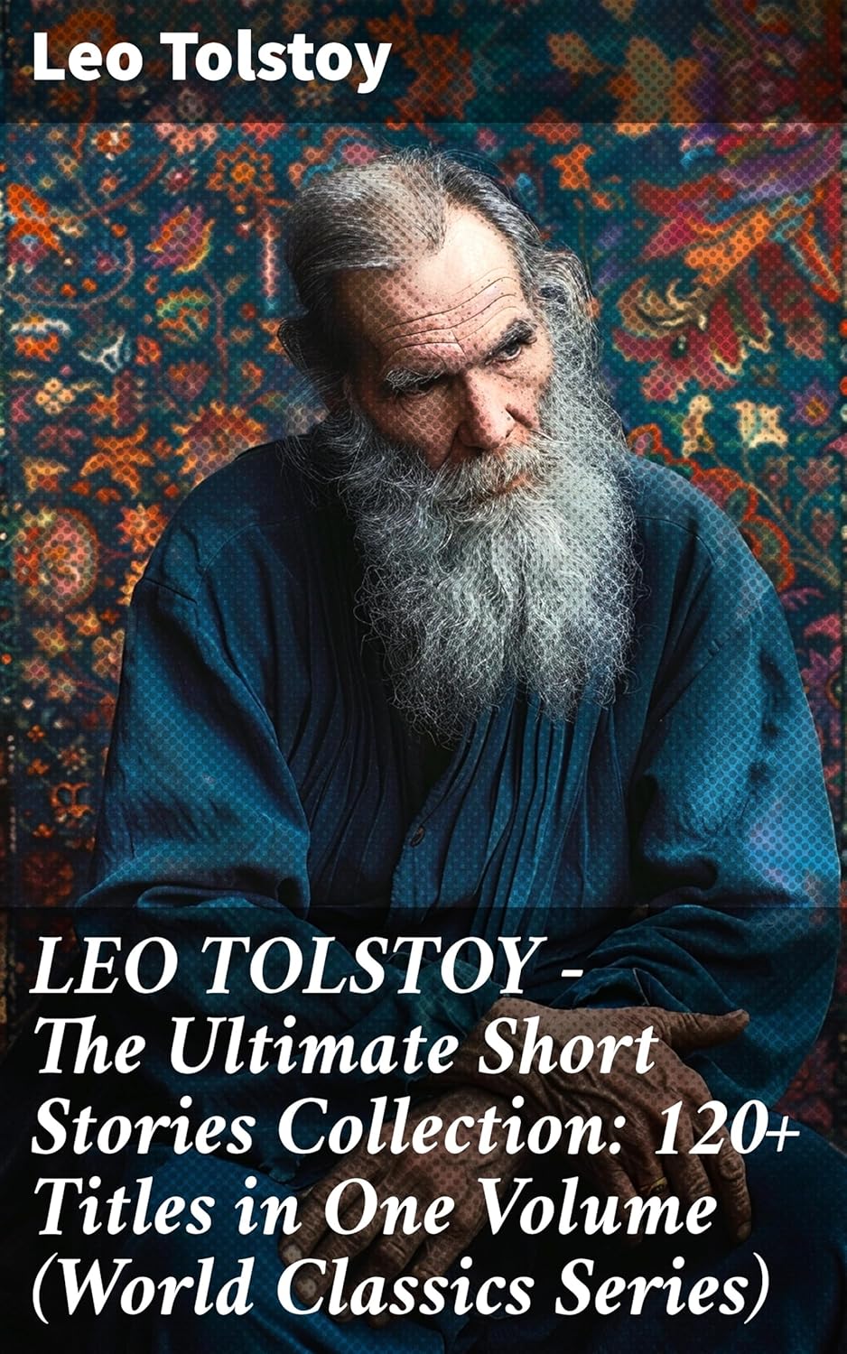 LEO TOLSTOY – The Ultimate Short Stories Collection: 120+ Titles in One ...