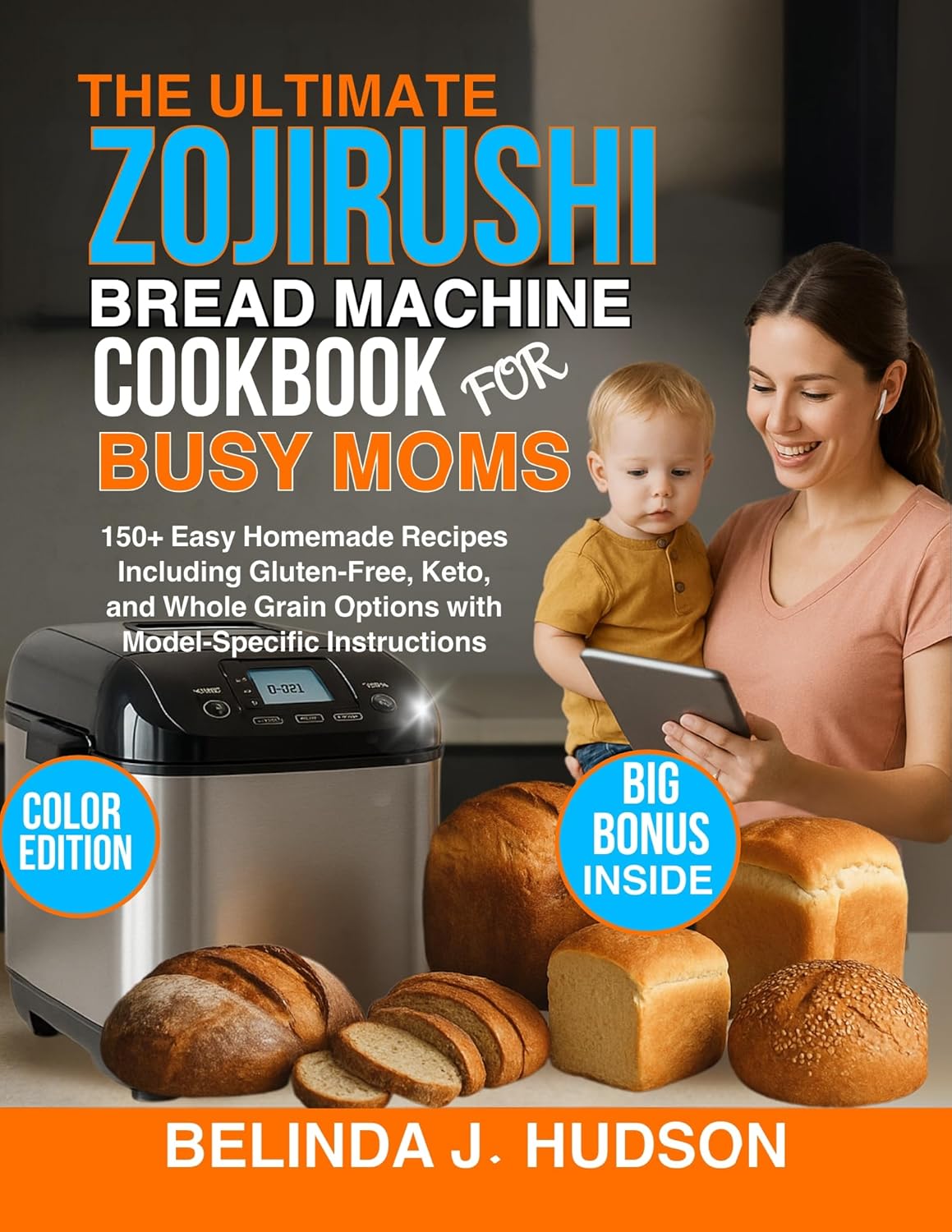 Amazon.com: THE ULTIMATE ZOJIRUSHI BREAD MACHINE COOKBOOK FOR BUSY MOMS ...