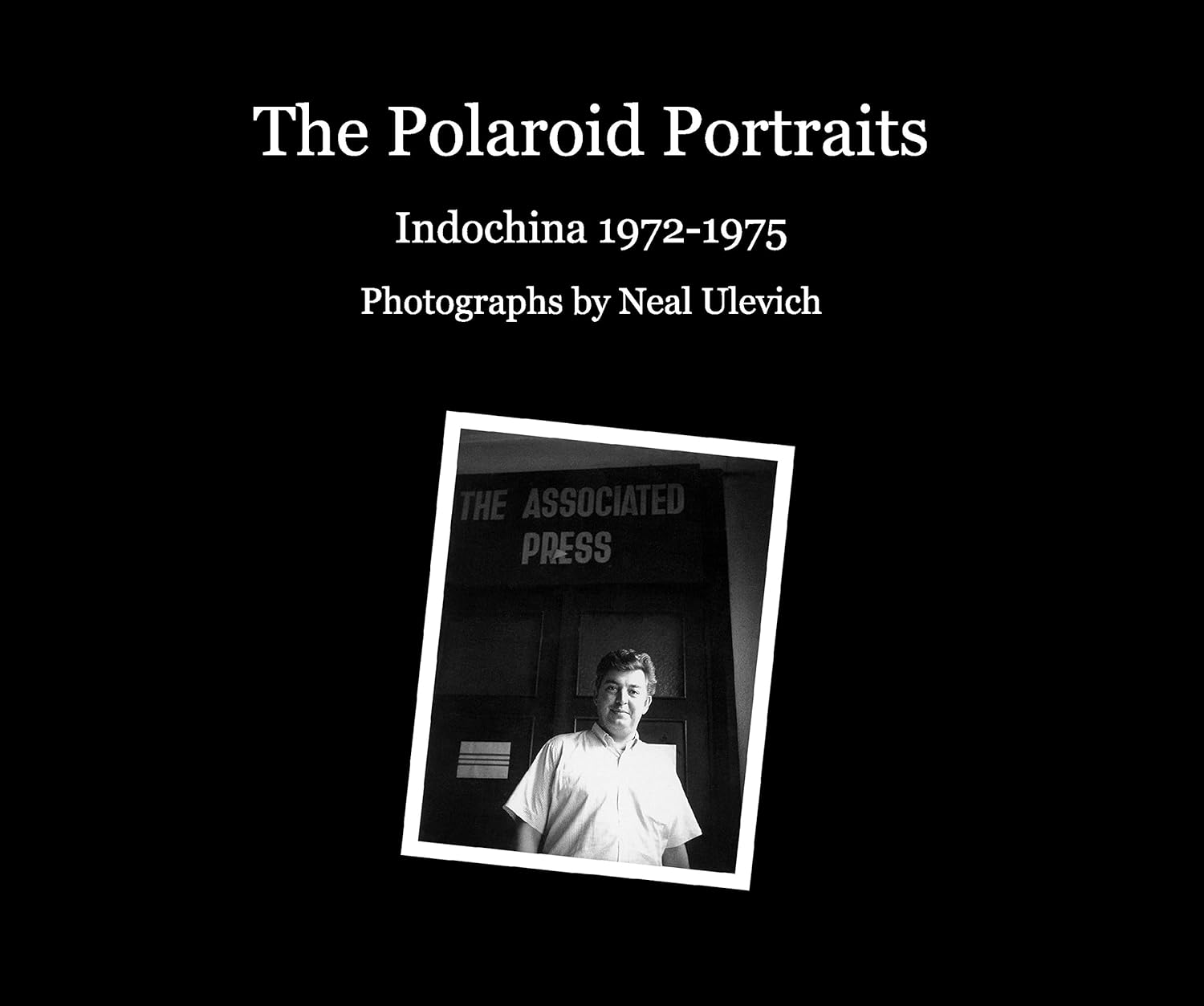 The Polaroid Portraits - Indochina 1972-1975: Neal Ulevich ...