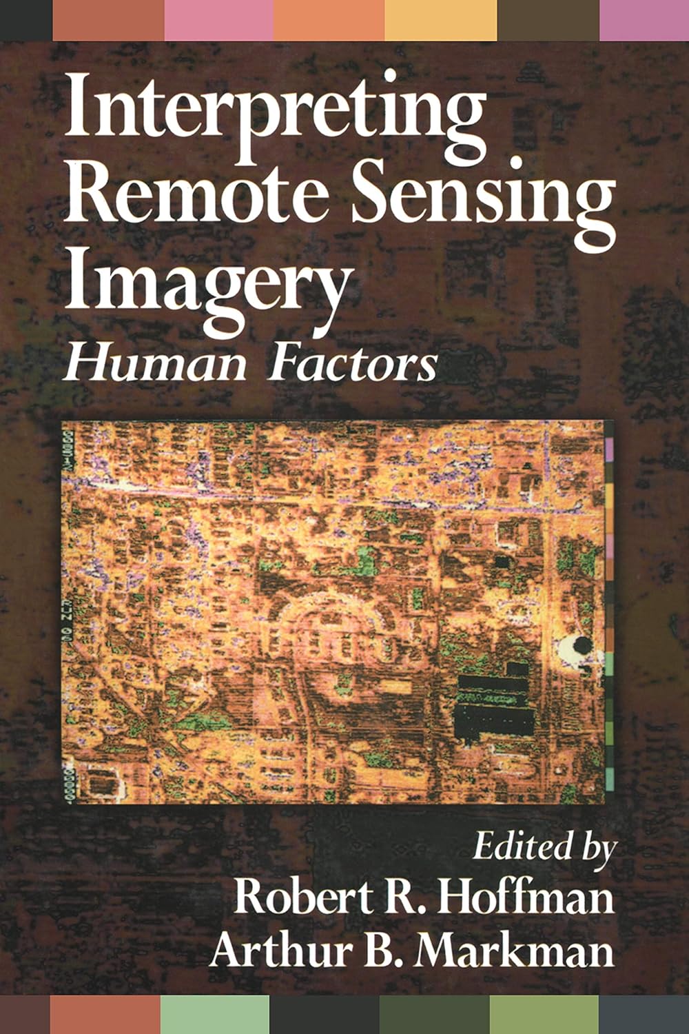 Interpreting Remote Sensing Imagery: Human Factors, Hoffman, Robert R., Markman, Arthur B ...