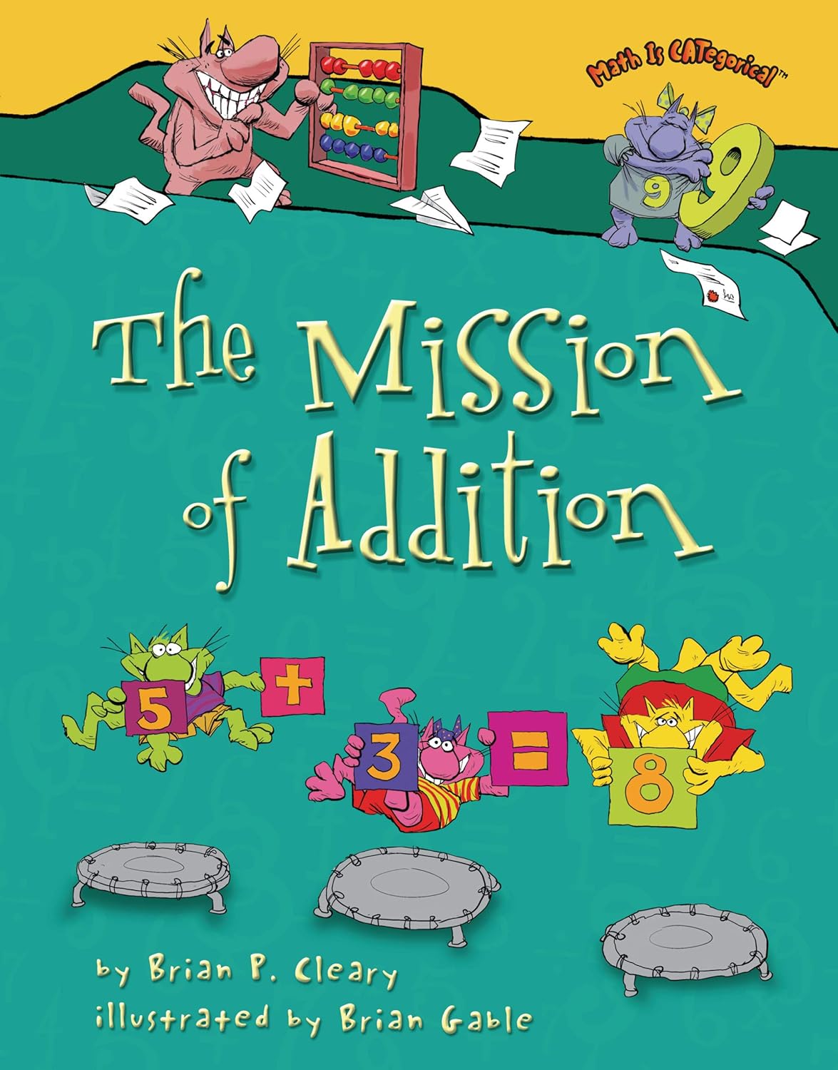 The Mission of Addition (Math Is CATegorical ®): Cleary, Brian P ...