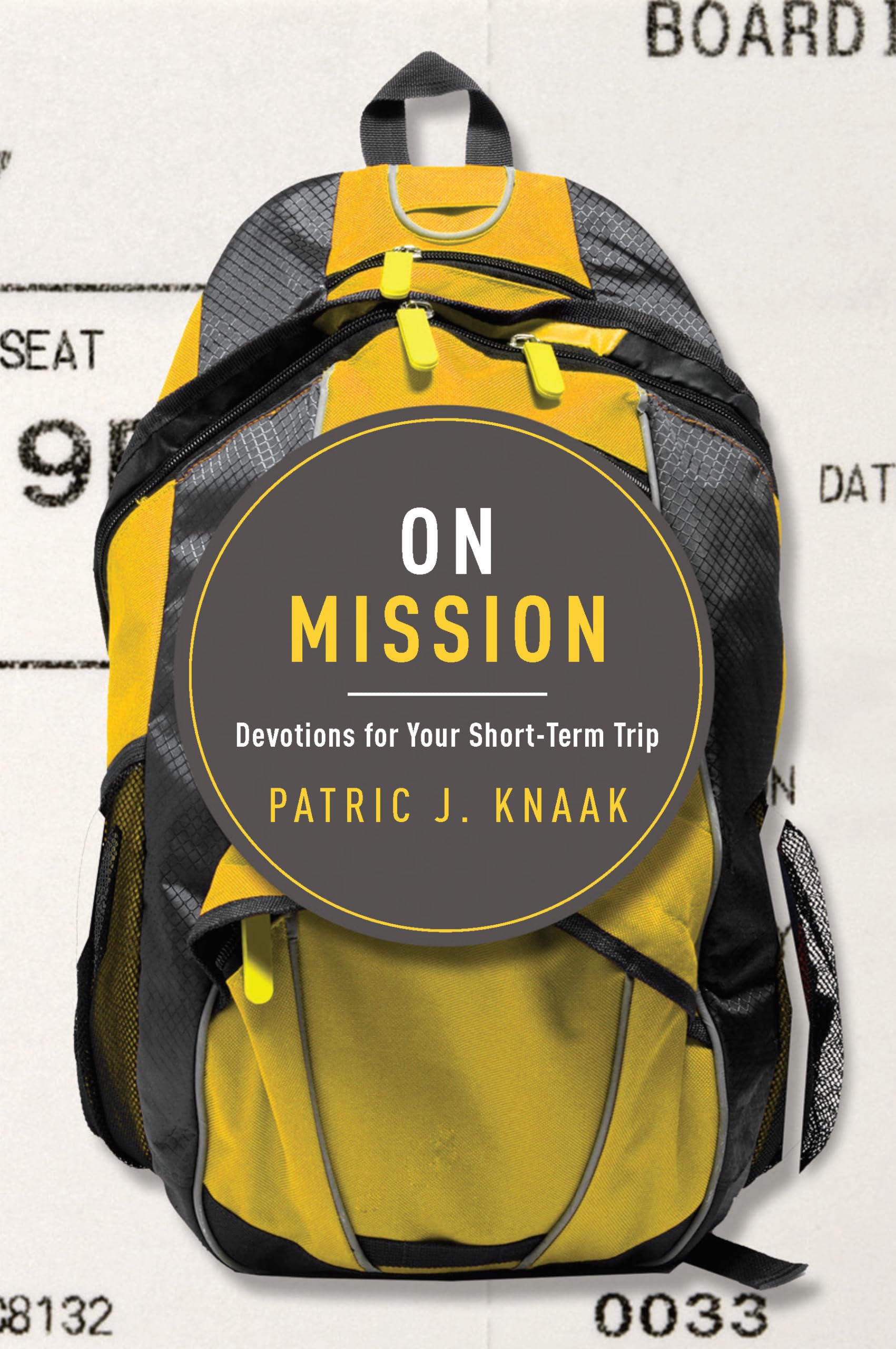 On Mission: Devotions for Your Short-Term Trip: Patric Knaak ...