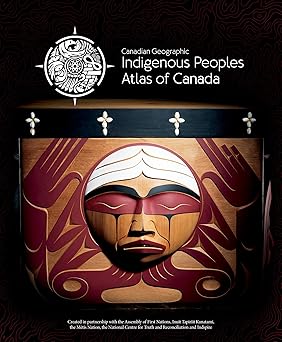 Indigenous Peoples Atlas of Canada : The Royal Canadian Geographical ...