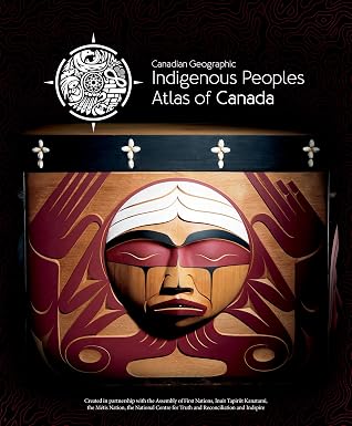 Indigenous Peoples Atlas of Canada : The Royal Canadian Geographical ...