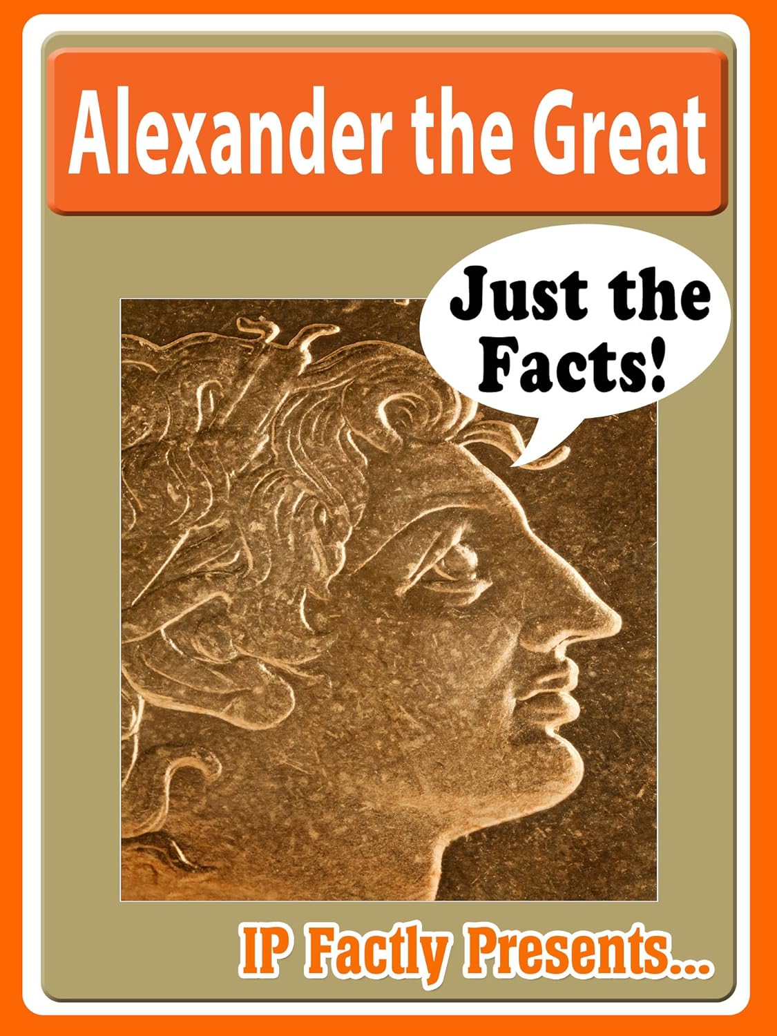 Alexander the Great Biography for Kids (Just the Facts Book 11 ...