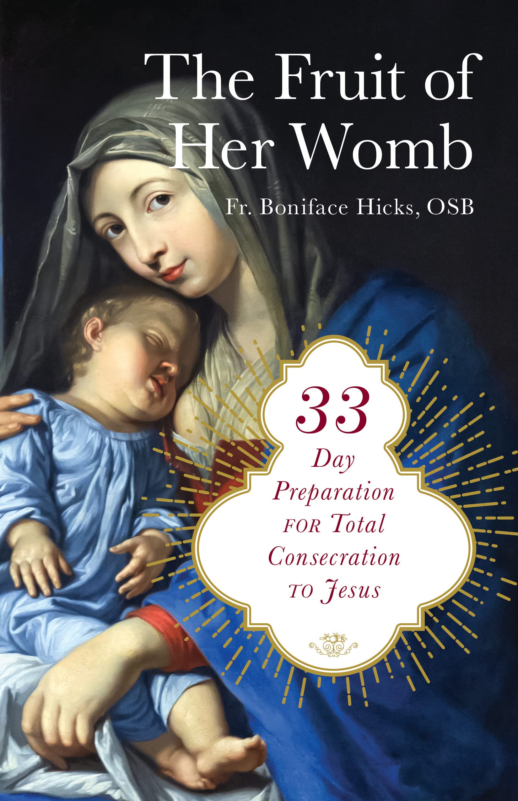 The Fruit of Her Womb: 33-Day Preparation for Total Consecration to ...