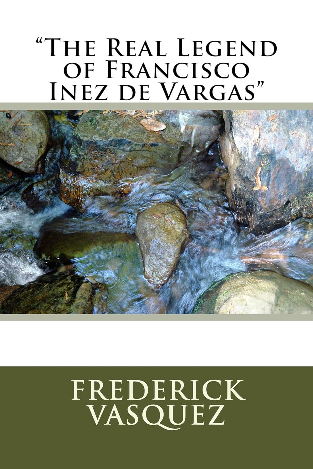 "The Real Legend of Francisco Inez de Vargas" - Kindle edition by ...