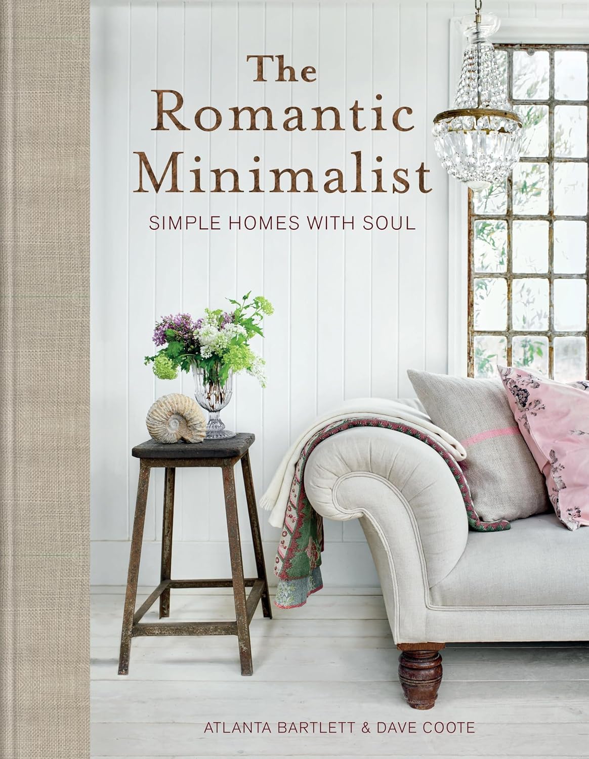 The Romantic Minimalist: Simple Homes with Soul: Bartlett, Atlanta, Coote, Dave: 9781784729547 ...