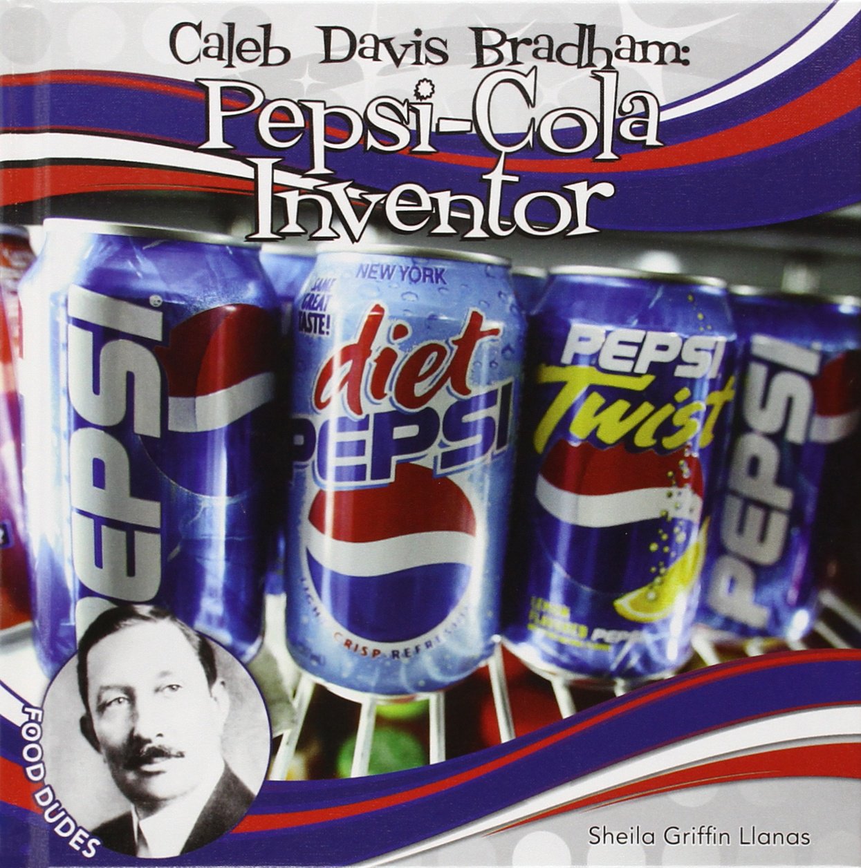 Caleb Davis Bradham: Pepsi-cola Inventor (Food Dudes Set 2): Llanas ...