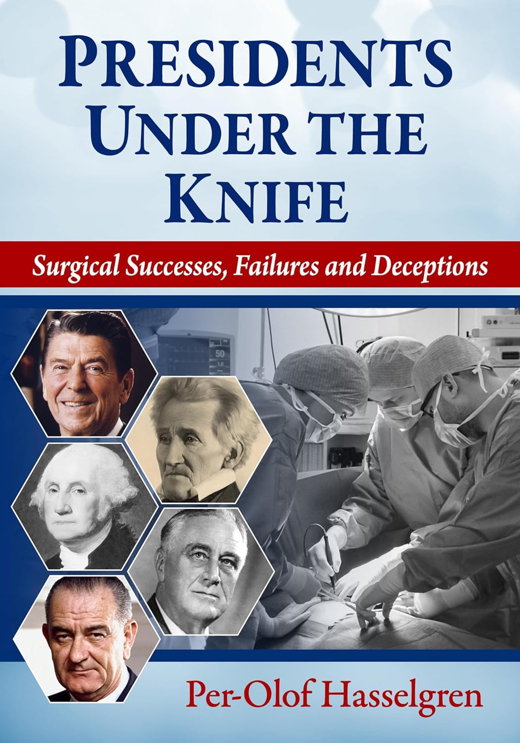 Presidents Under the Knife: Surgical Successes, Failures and Deceptions ...