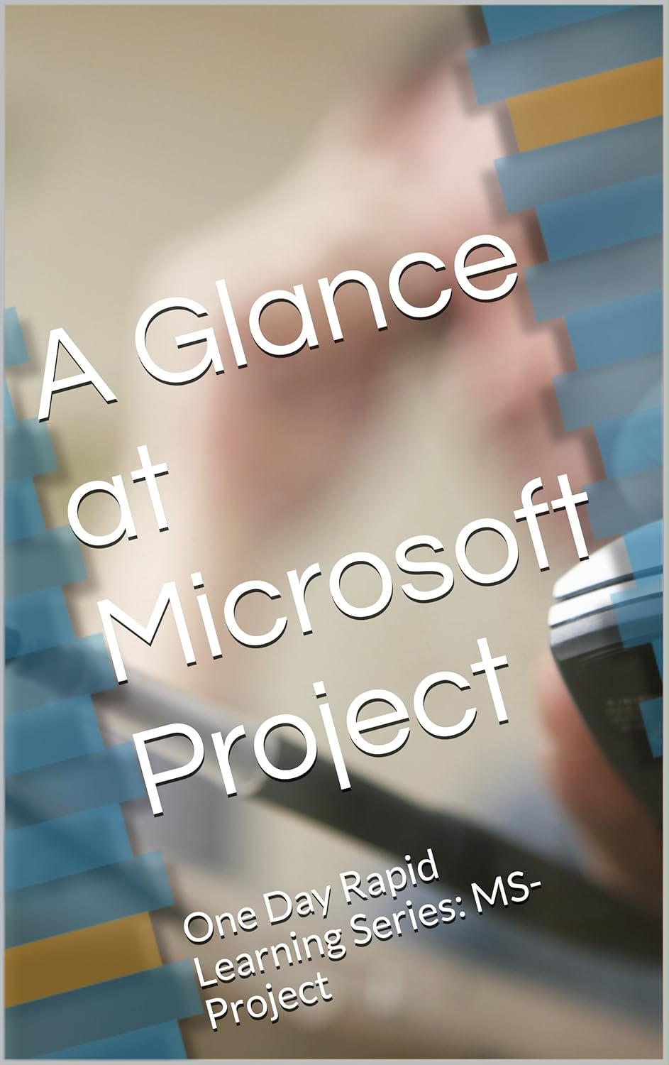 Amazon.com: A Glance at Microsoft Project: One Day Rapid Learning ...