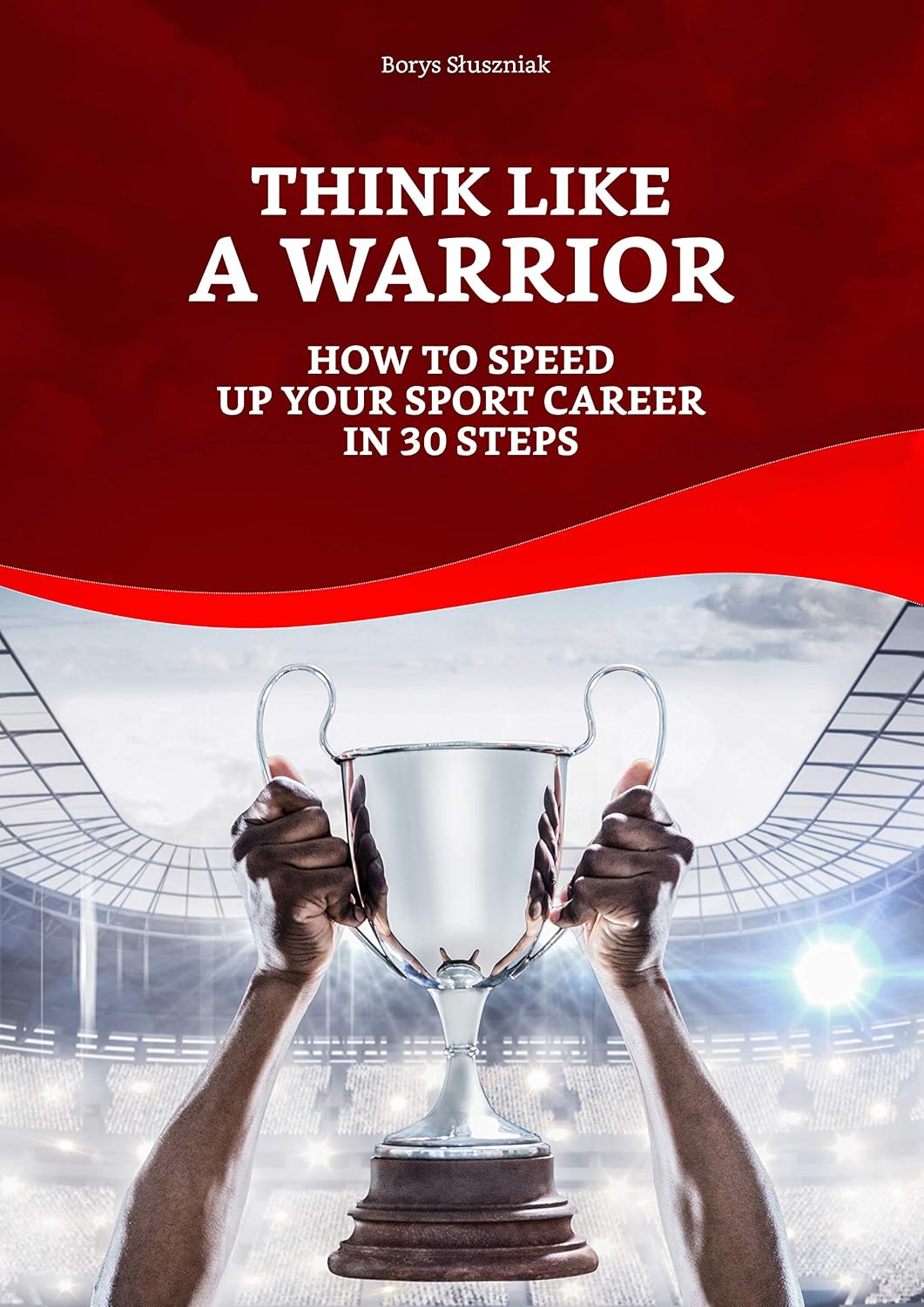 Think Like a Warrior: How To Speed Up your Sport Career in 30 Steps ...