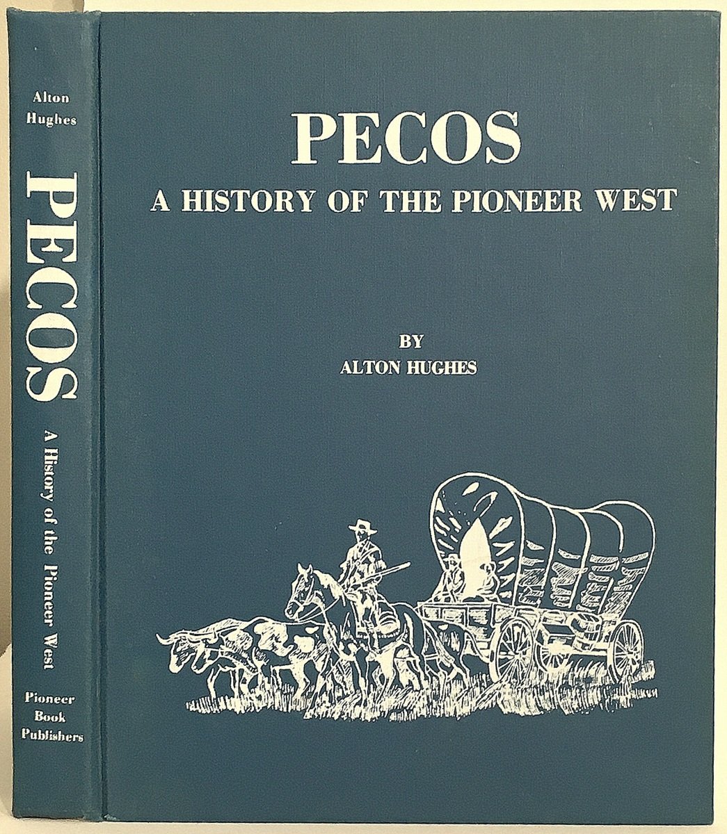 Pecos: A History of the Pioneer West: Hughes, Alton: 9780933512283 ...