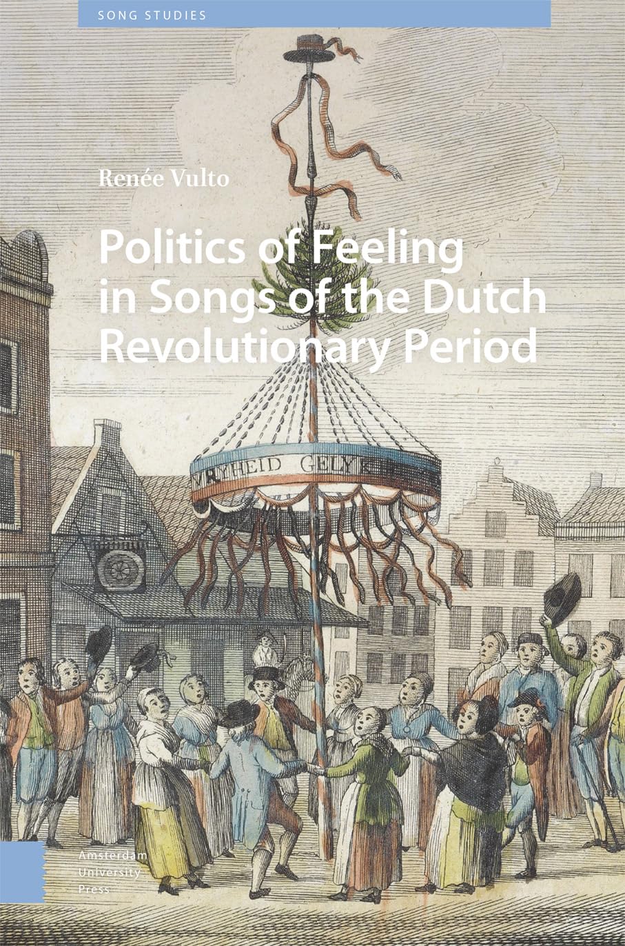 Amazon.com: Politics of Feeling in Songs of the Dutch Revolutionary ...