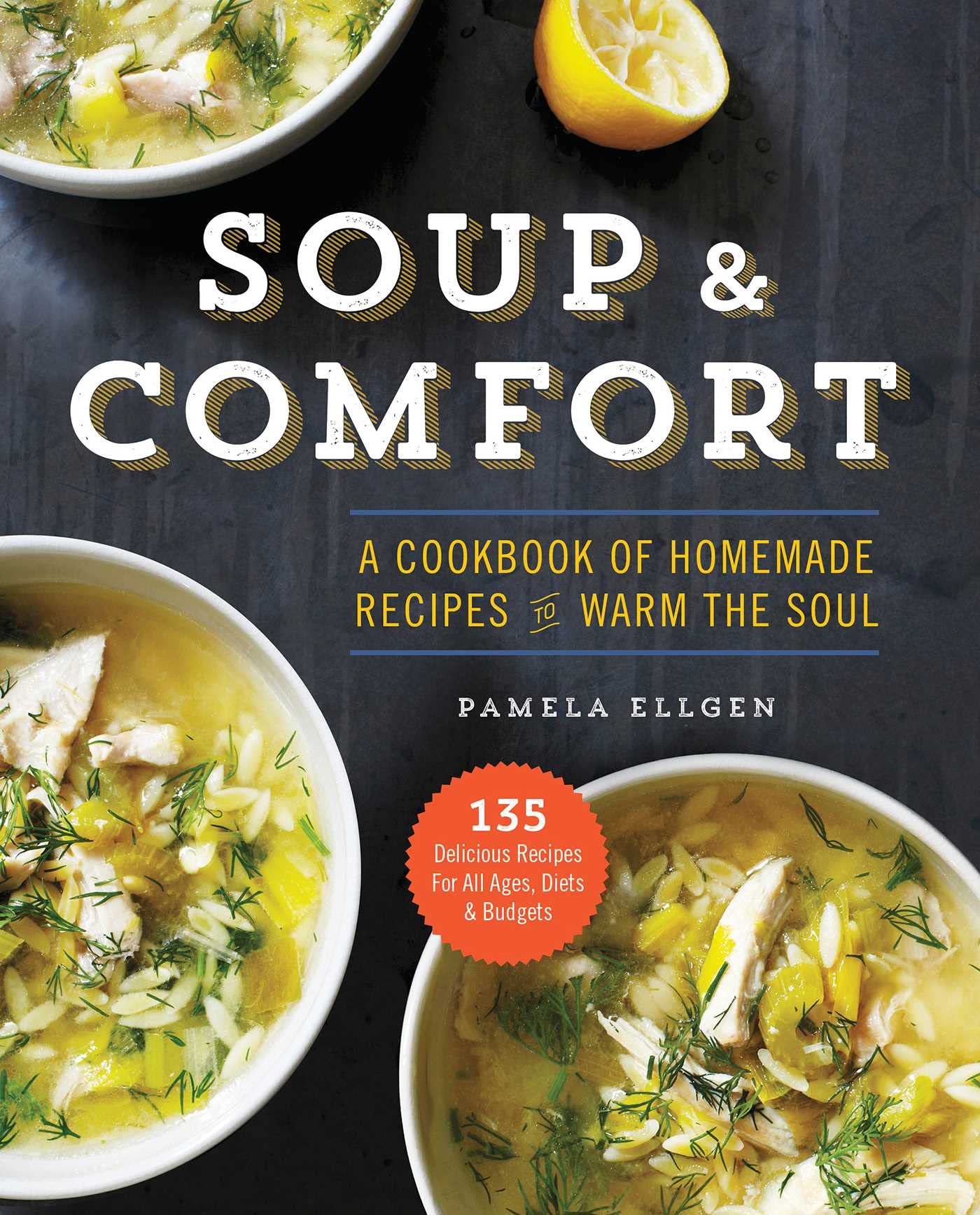 Soup & Comfort: A Cookbook of Homemade Recipes to Warm the Soul: Ellgen ...