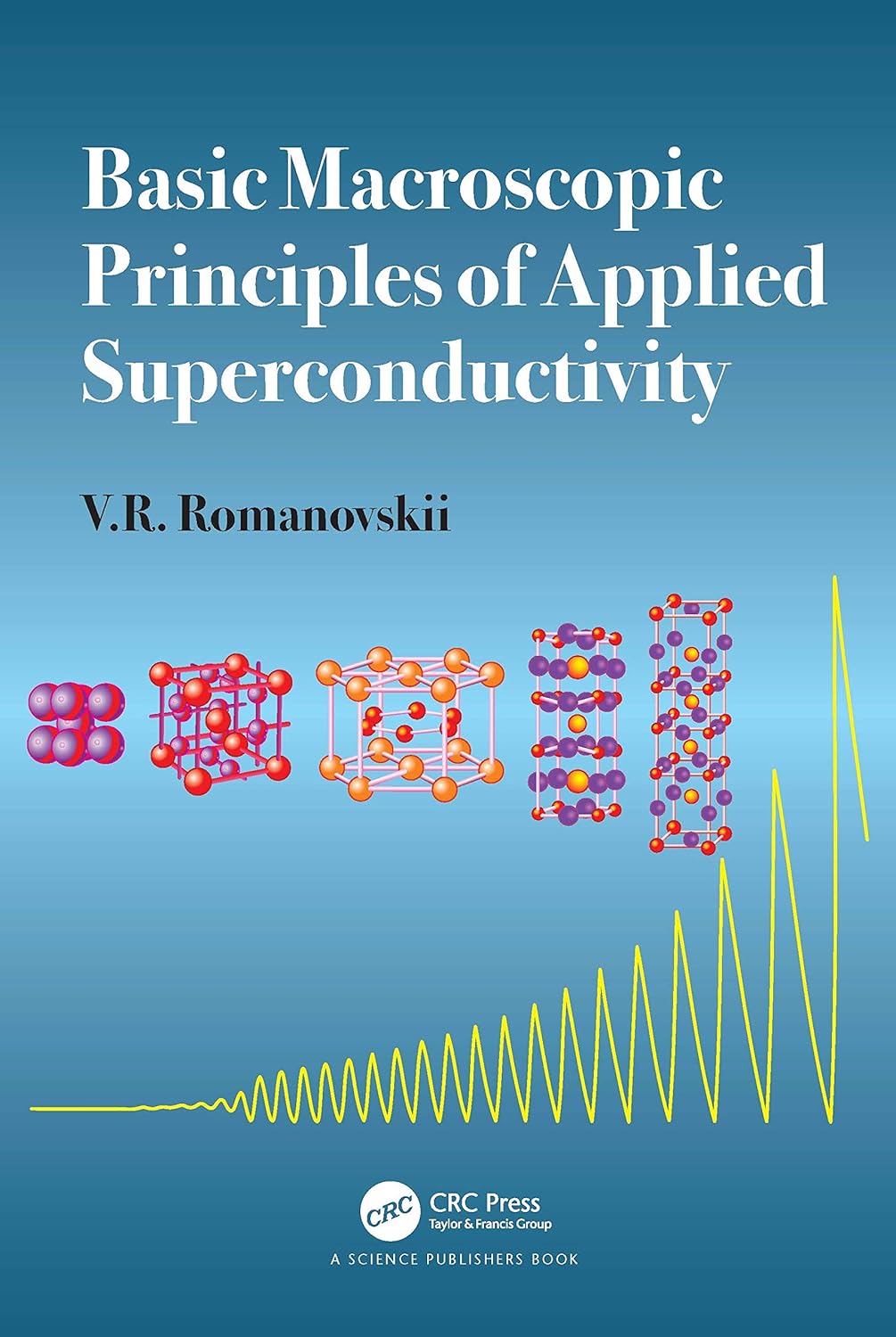 Basic Macroscopic Principles of Applied Superconductivity: Romanovskii, V.R.: 9781138541832 ...