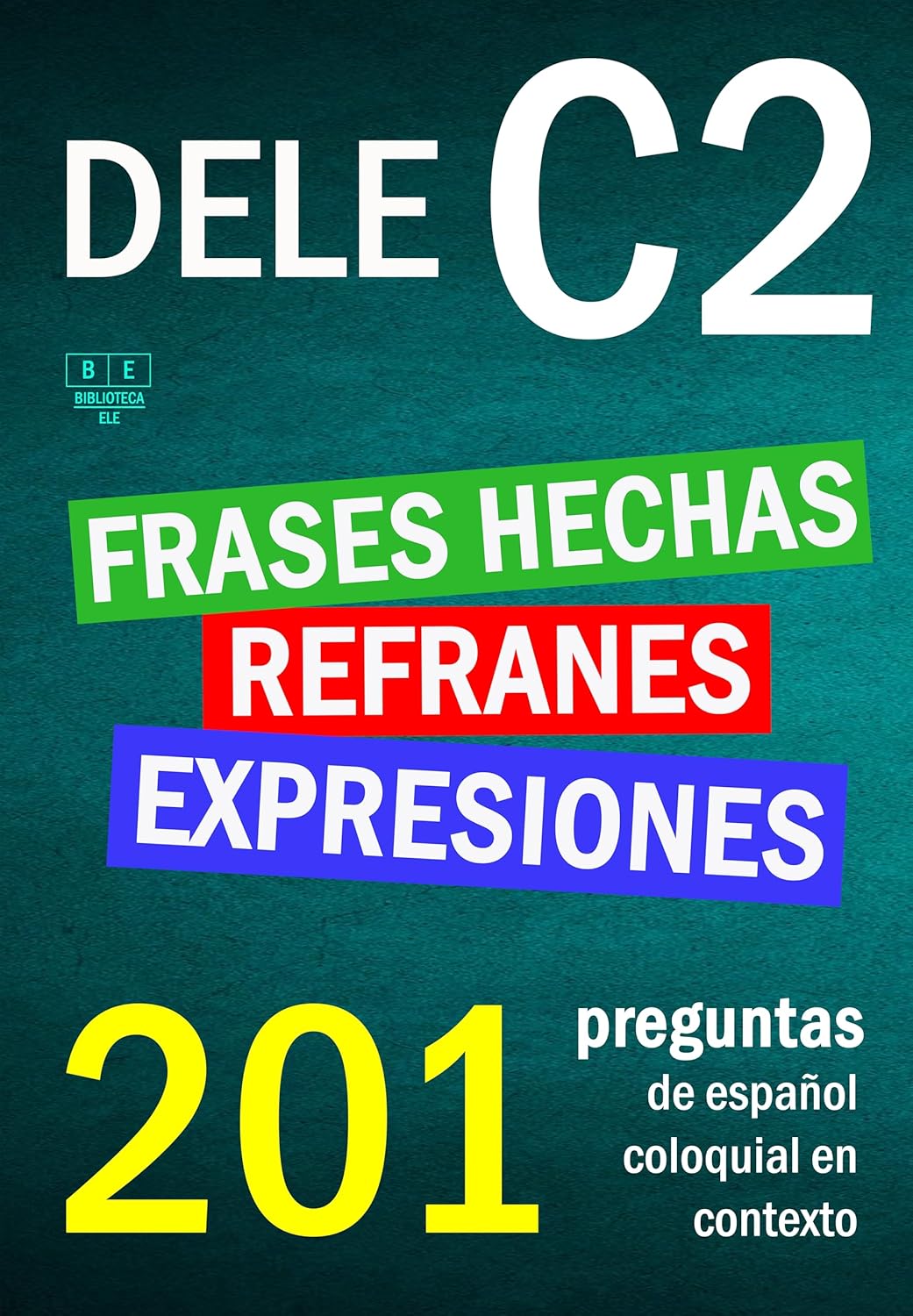 DELE C2: refranes, expresiones y frases hechas. 201 preguntas de ...