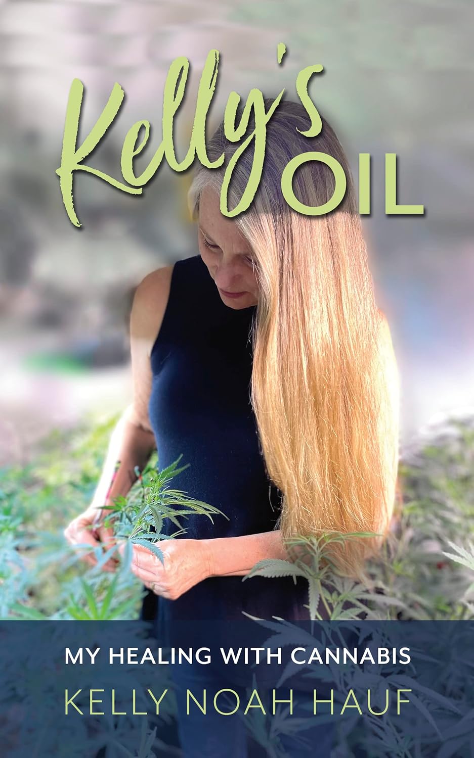 Kelly's Oil: My Healing with Cannabis - Kindle edition by Hauf, Kelly ...