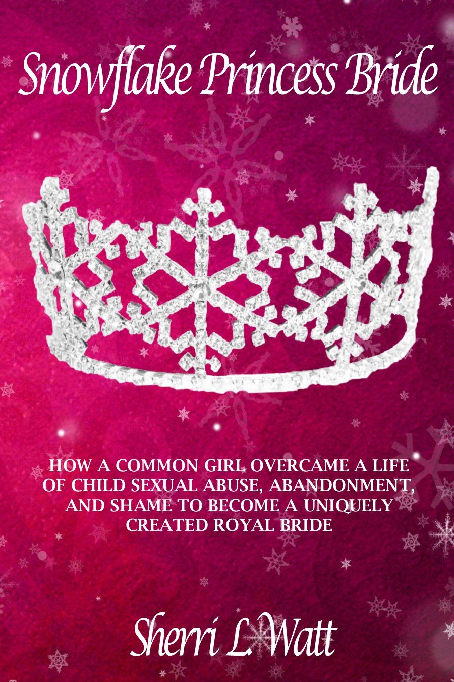 Snowflake Princess Bride: How a Common Girl Overcame A Life of Child ...