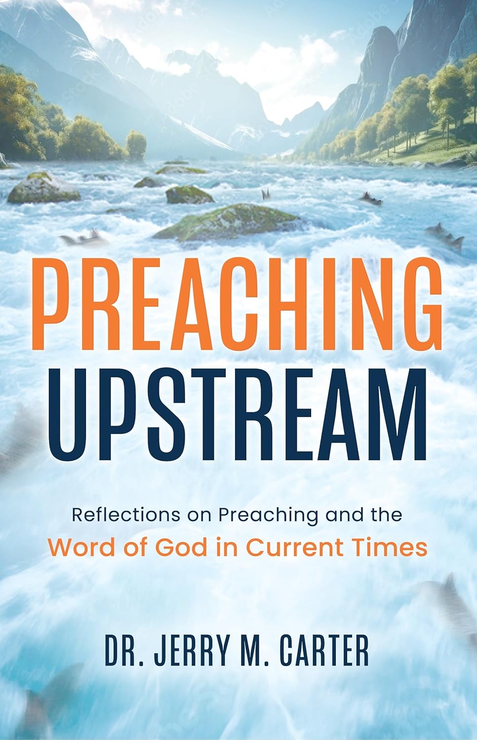 Preaching Upstream: Reflections on Preaching and the Word of God in ...