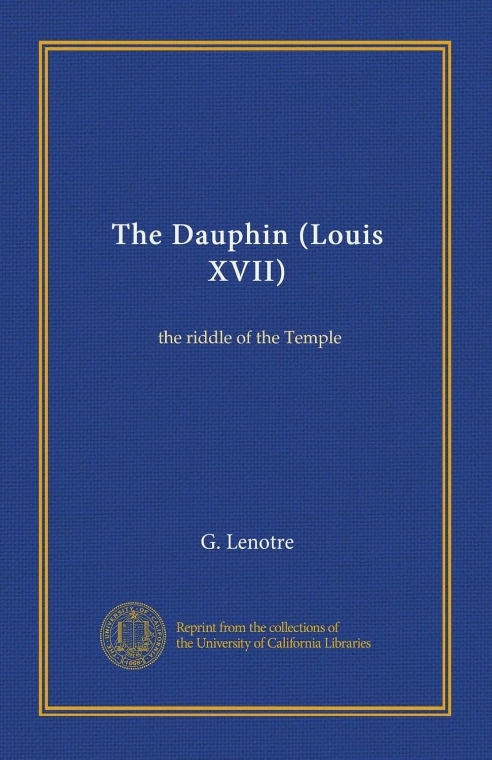 The Dauphin (Louis XVII): the riddle of the Temple: Lenotre, G.: Amazon ...