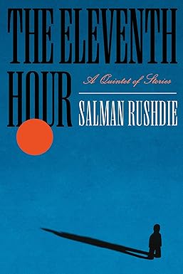 The Eleventh Hour: A Quintet of Stories - Kindle edition by Rushdie ...