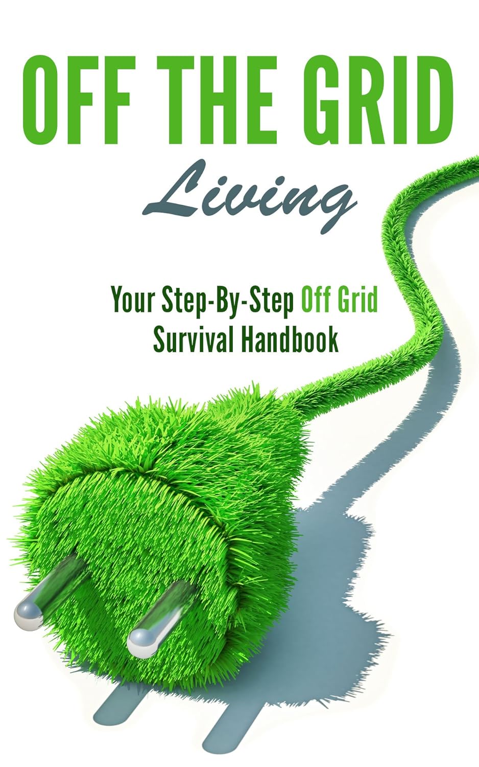 Amazon.com: Off the Grid Living: Your Step-By-Step Off Grid Survival ...
