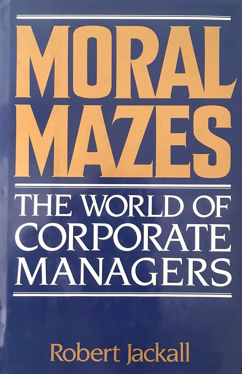 Moral Mazes: The World of Corporate Managers: Jackall, Robert ...