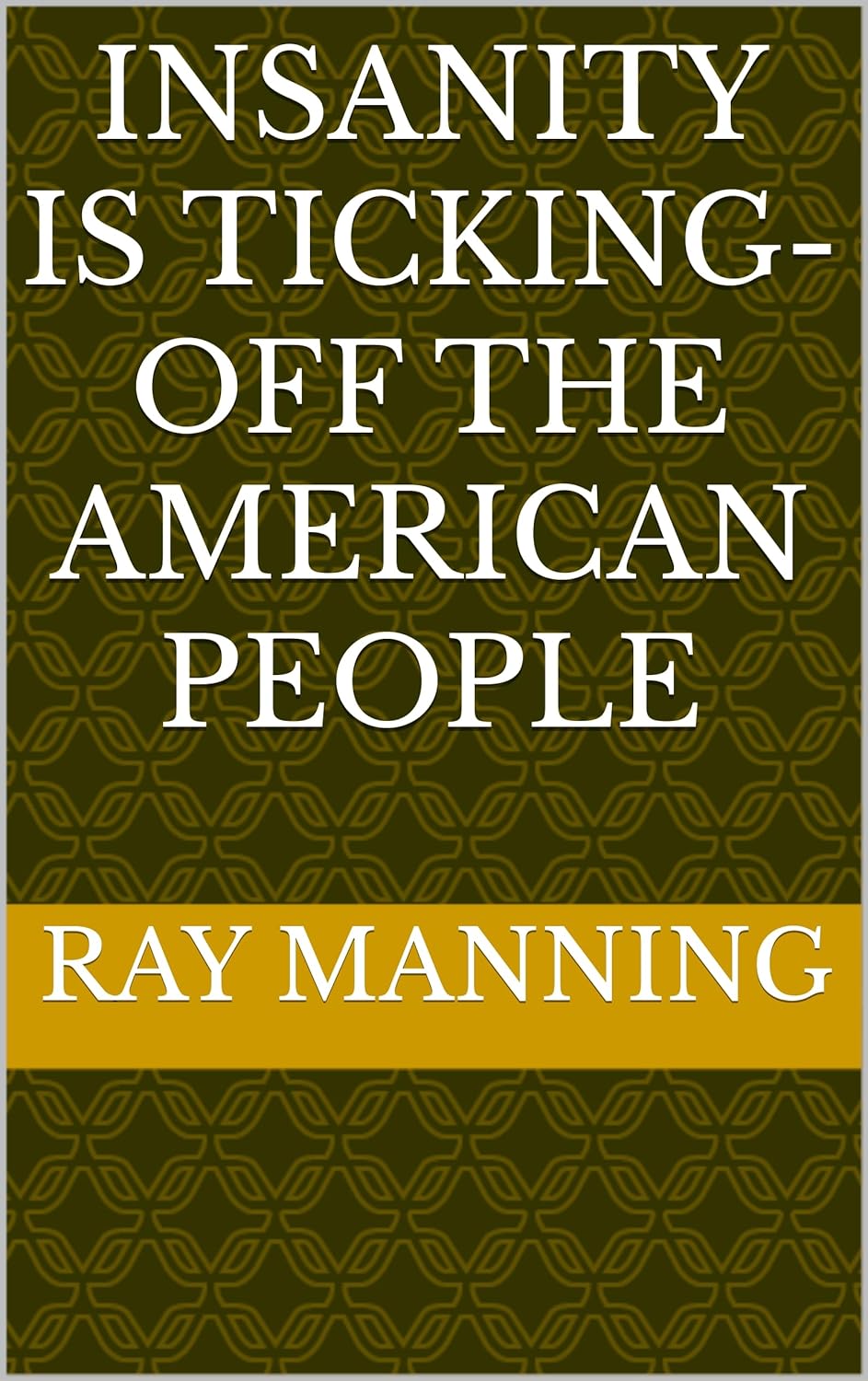 Insanity Is Ticking-off the American People (The Insanity Series Book ...
