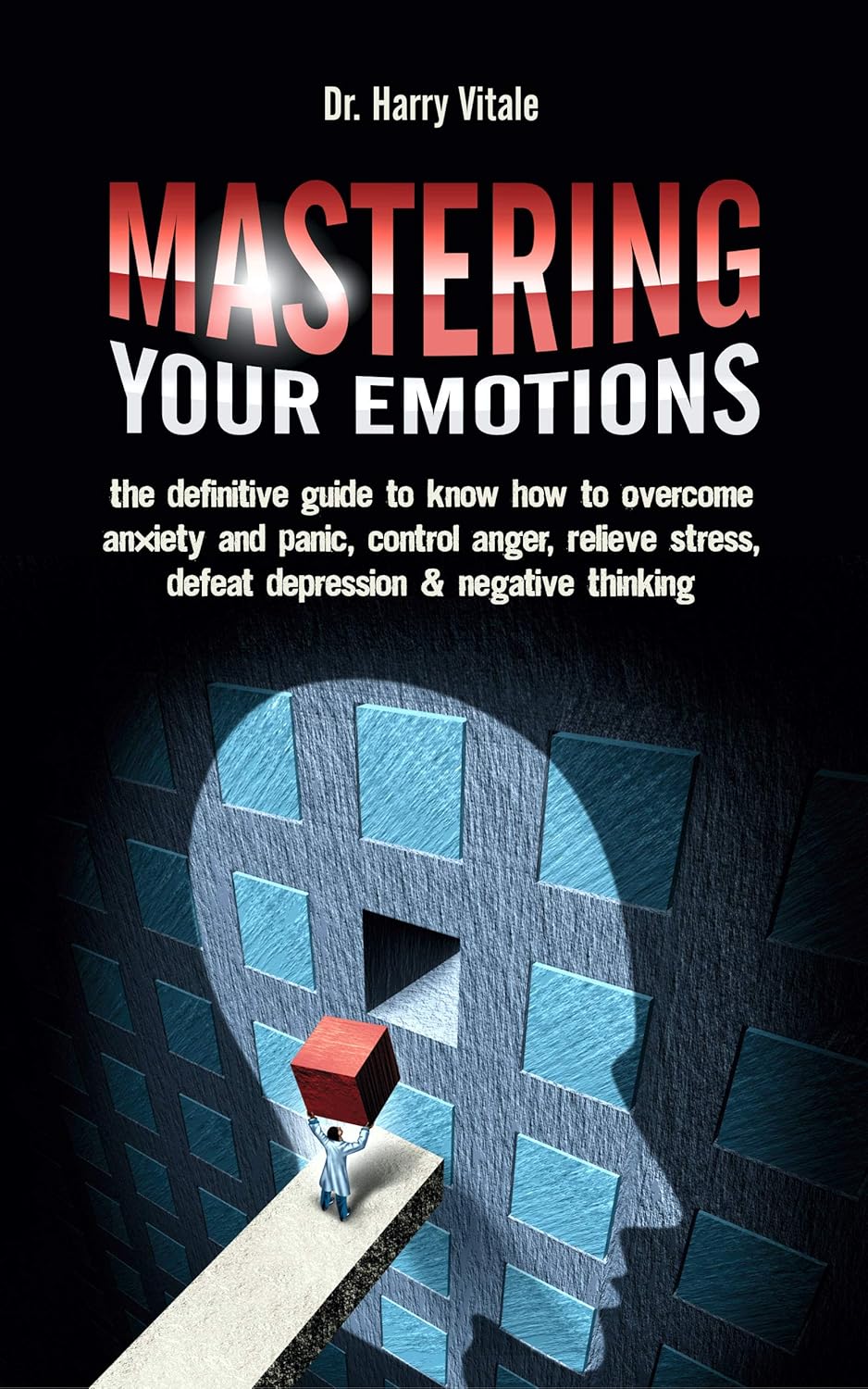 Mastering Your Emotions: the Definitive Guide to Know How to Overcome ...