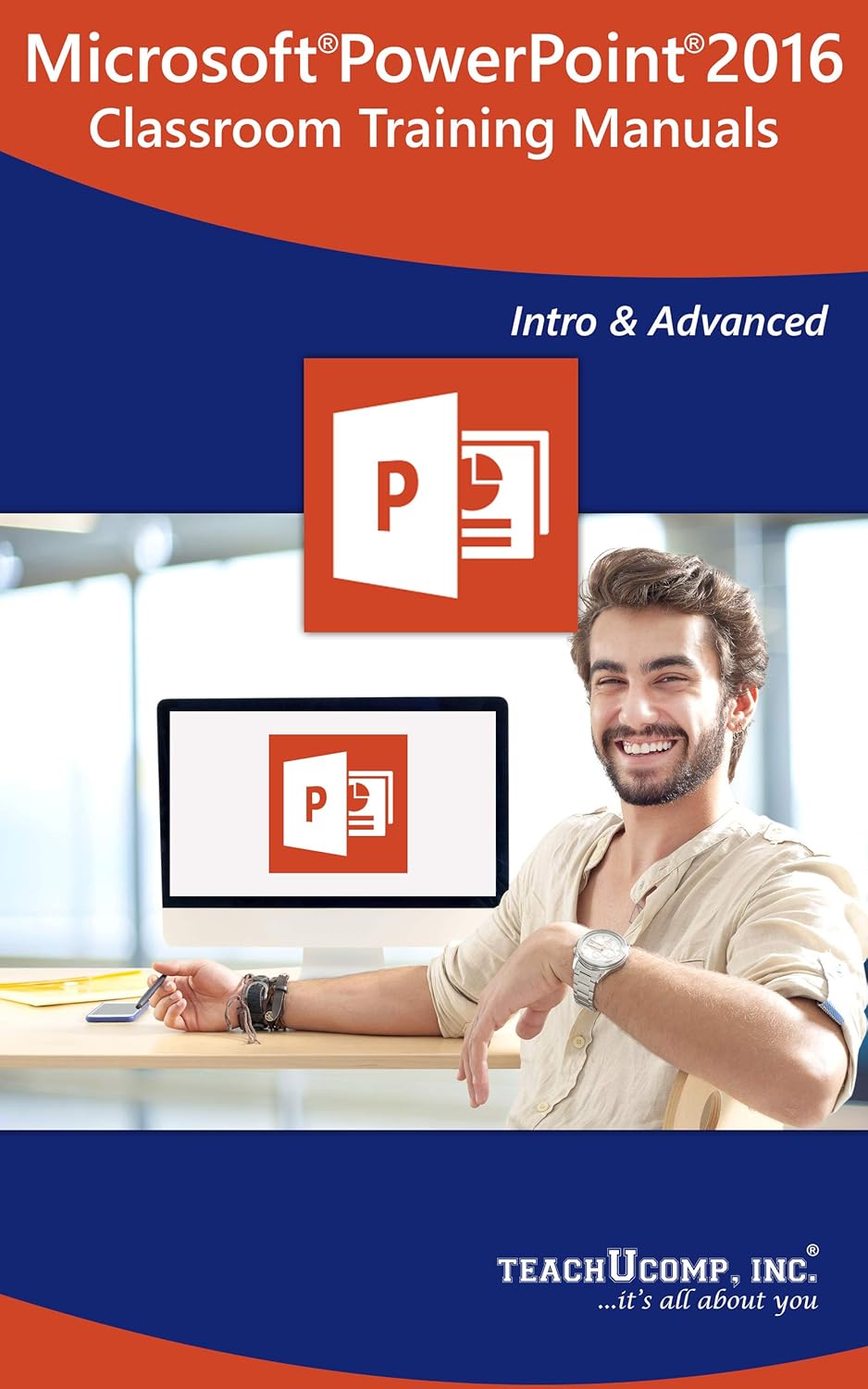 Microsoft PowerPoint 2016 Training Manual Classroom Tutorial Book: Your Guide to Understanding ...