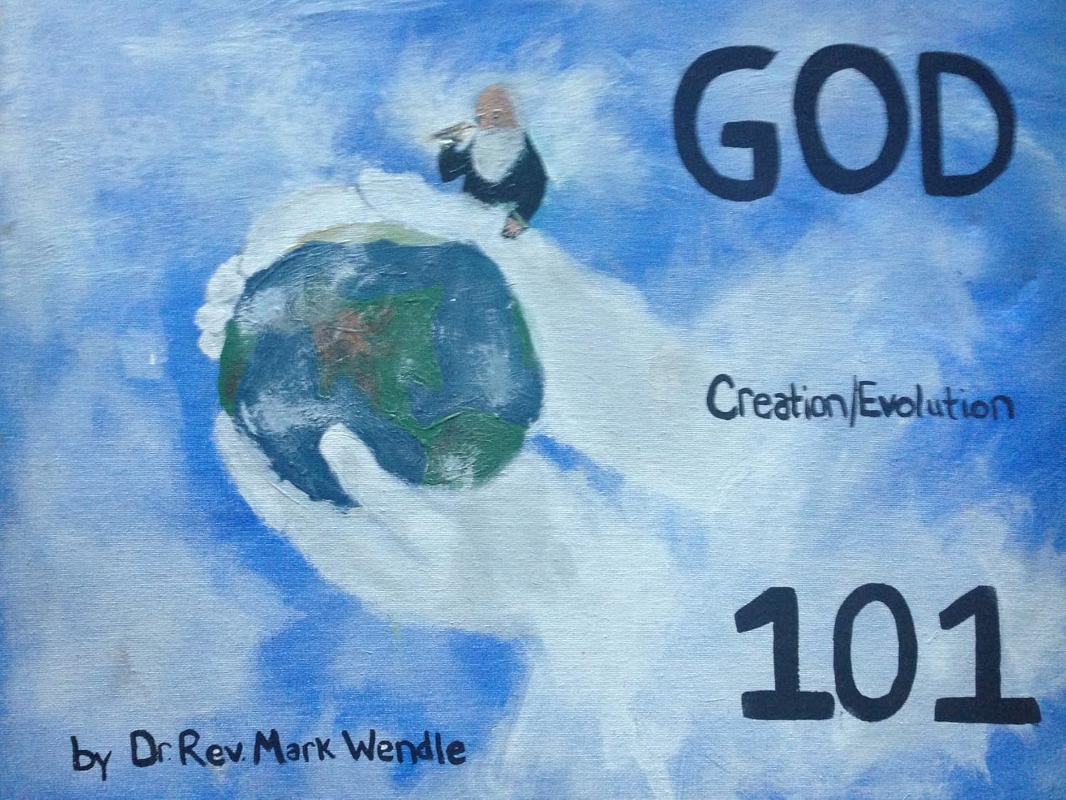 GOD Creation/Evolution 101 , Wendle, Dr. Reverend Mark, Candiff, Alyssa ...
