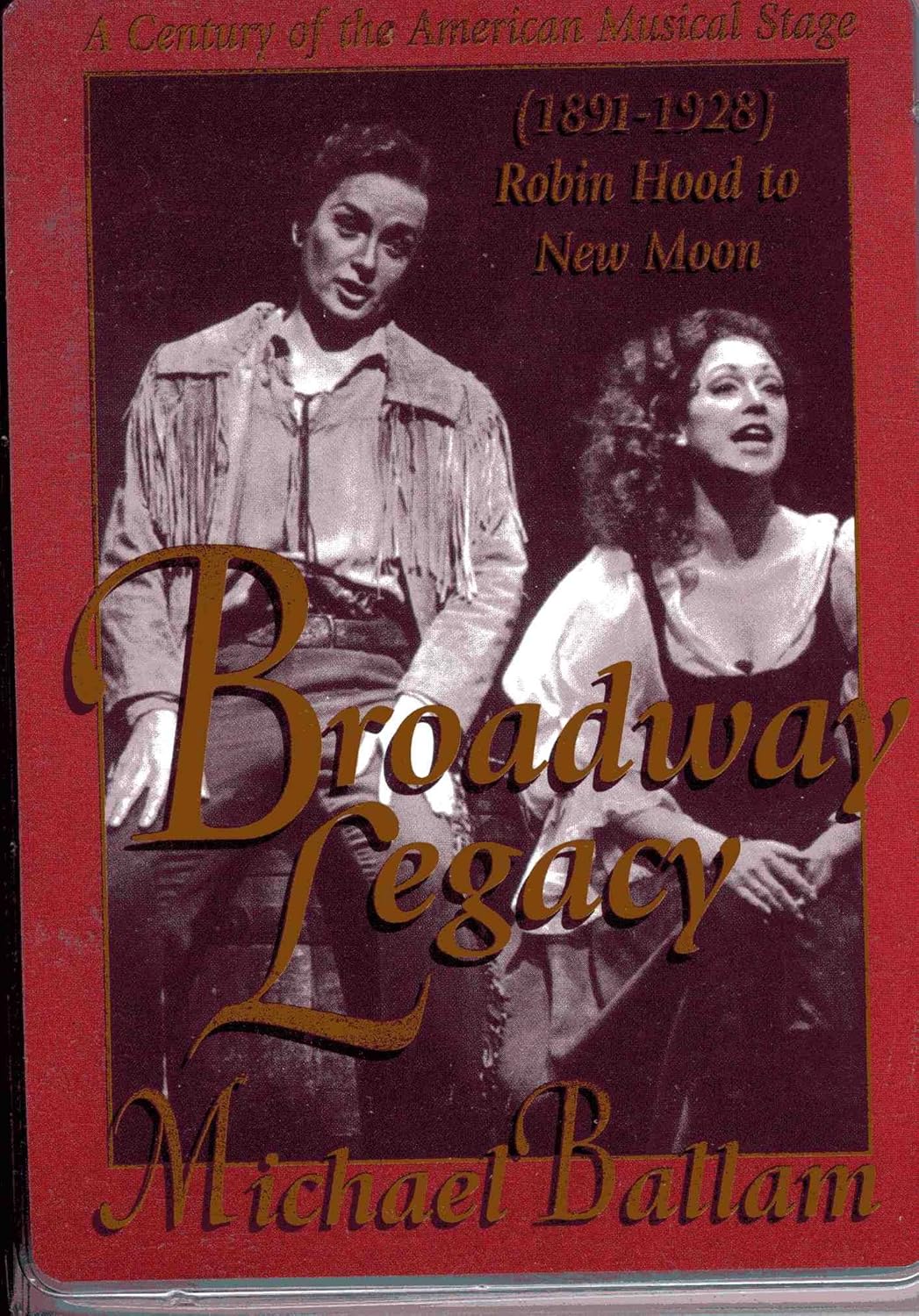Broadway Legacy, 1891-1928: Robin Hood to New Moon by Michael Ballam ...
